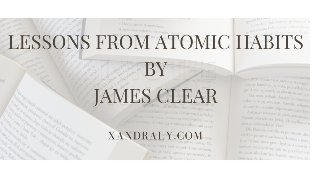 How to Build Outstanding Habits: Lessons from Atomic Habits - Xandraly